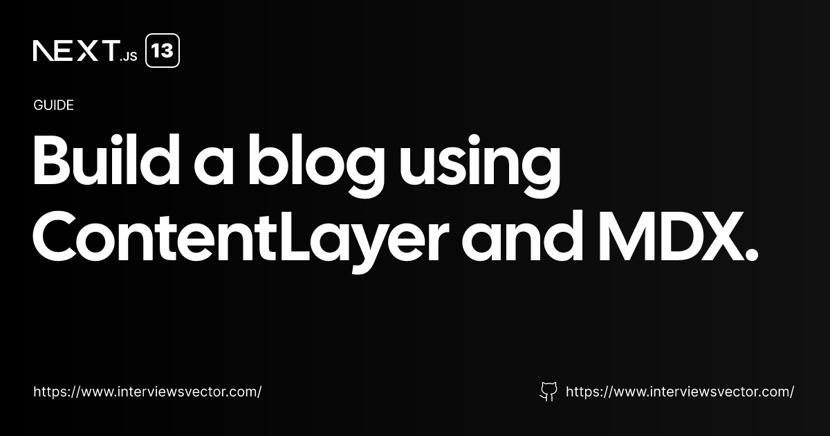 Build a blog using ContentLayer and MDX. | Interviews Vector