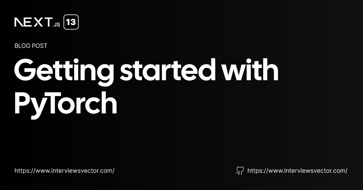 Getting Started With Pytorch Interviews Vector