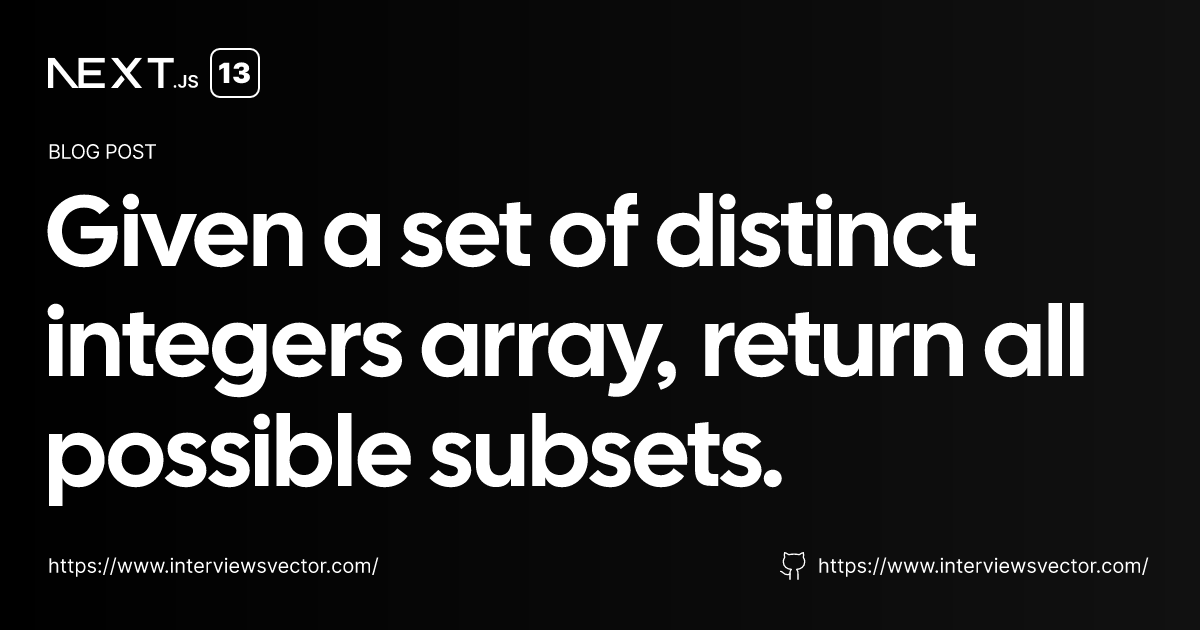 Given A Set Of Distinct Integers Array Return All Possible Subsets Interviews Vector