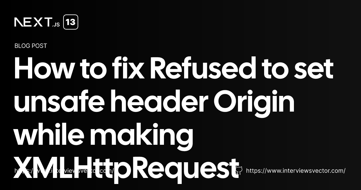 How To Fix Refused To Set Unsafe Header Origin While Making Xmlrequest Interviews Vector