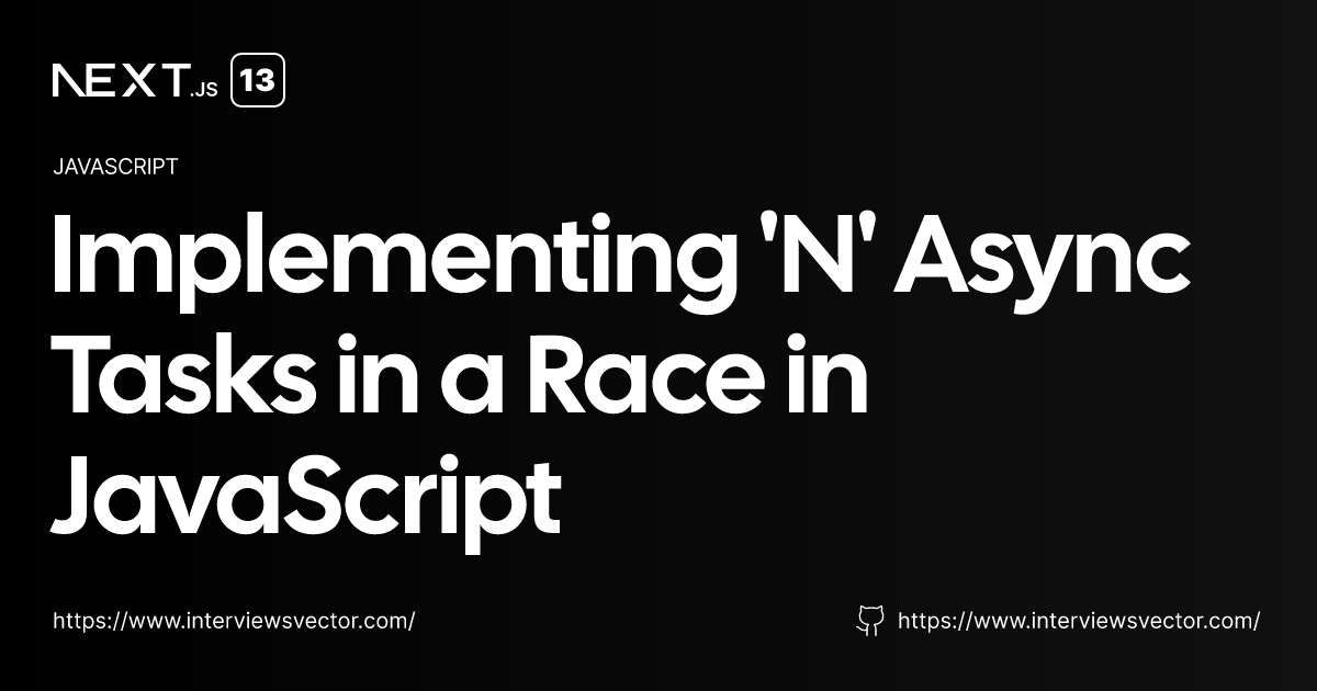Implementing 'N' Async Tasks in a Race in JavaScript | Interviews Vector