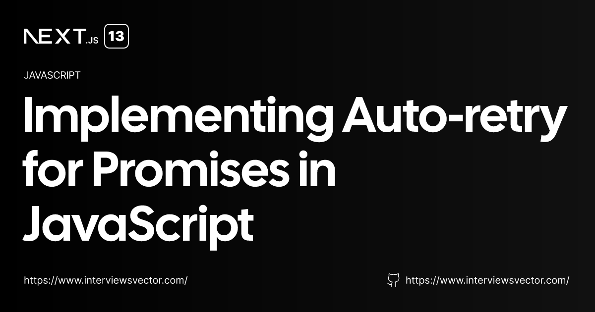 Implementing Auto-retry for Promises in JavaScript | Interviews Vector