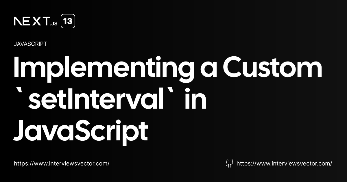 Implementing A Custom `setinterval` In Javascript Interviews Vector