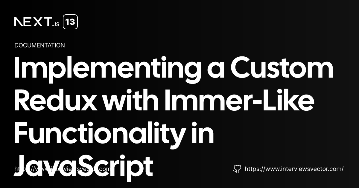 Implementing A Custom Redux With Immer Like Functionality In Javascript Interviews Vector