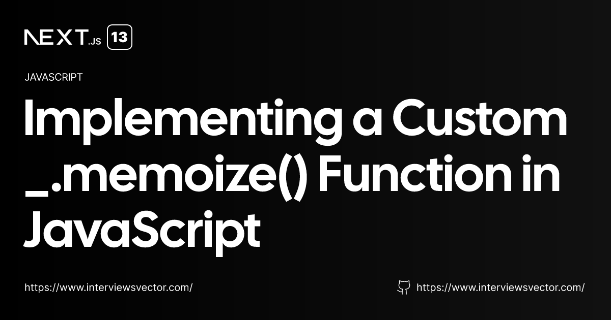 Implementing A Custom Memoize Function In Javascript Interviews 