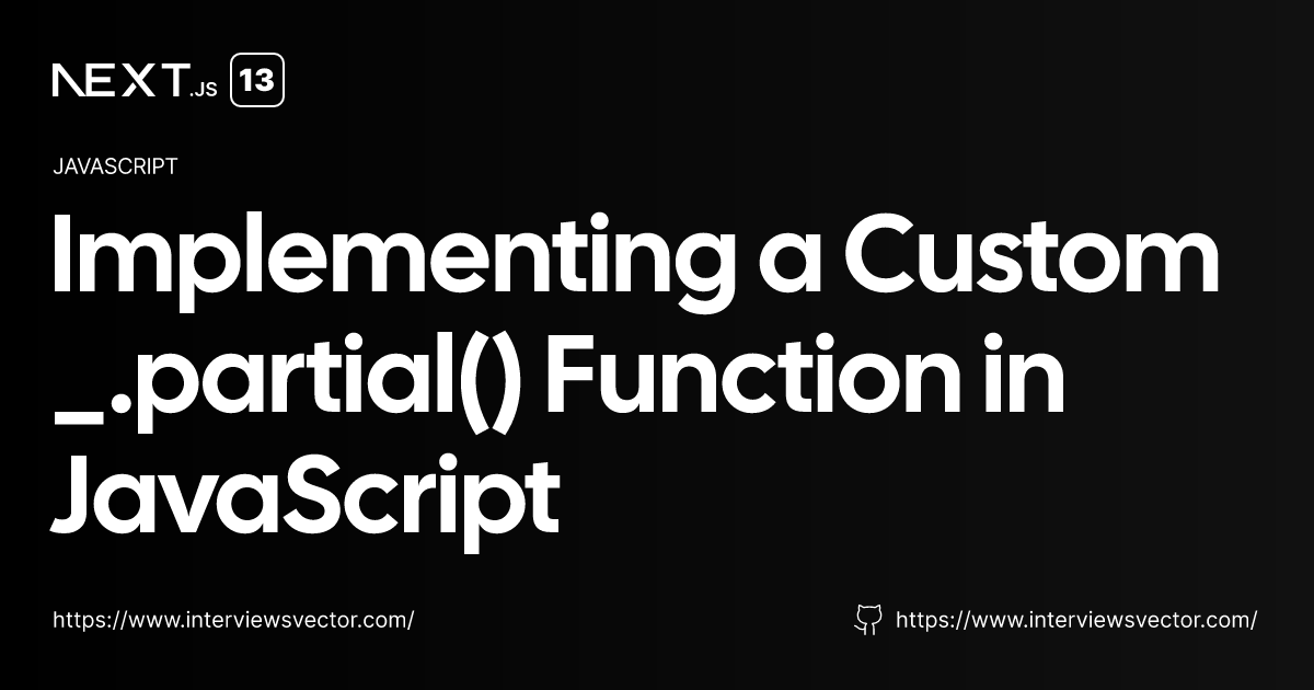 Implementing a Custom _.partial() Function in JavaScript | Interviews Vector