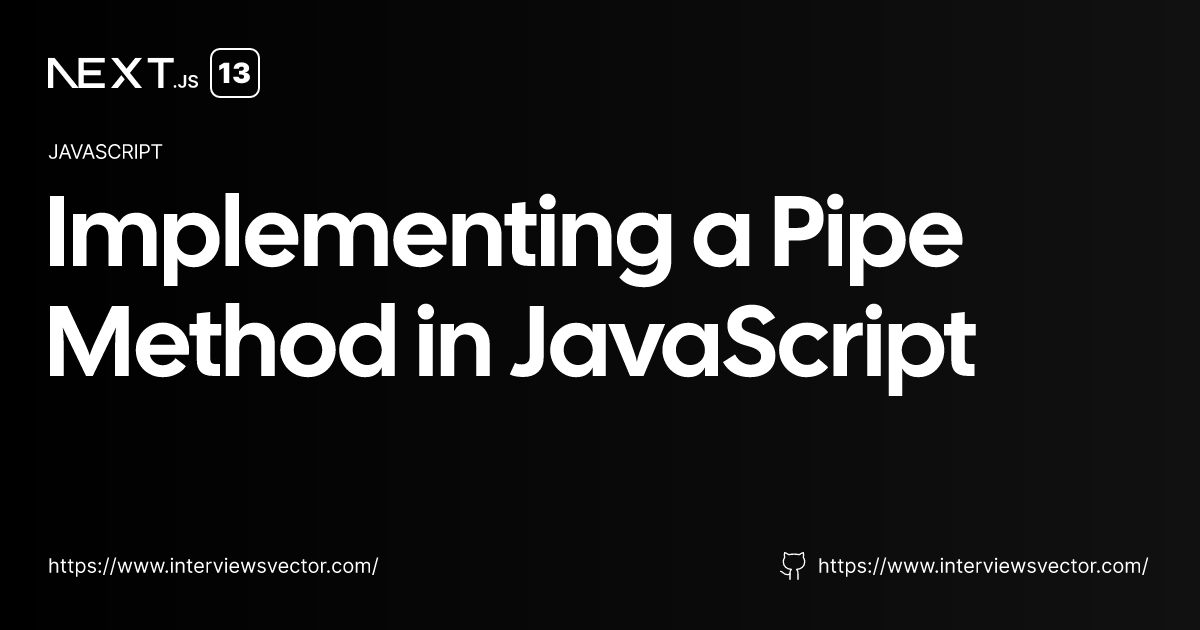 Implementing A Pipe Method In Javascript Interviews Vector
