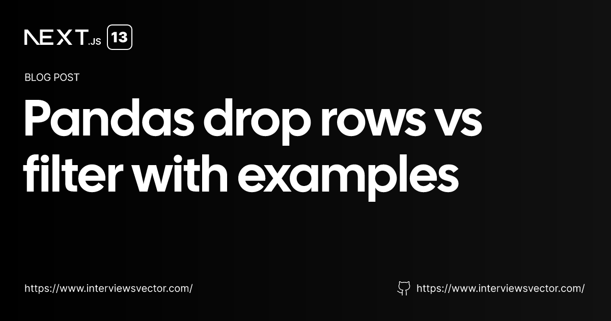 Pandas drop rows vs filter with examples | Interviews Vector