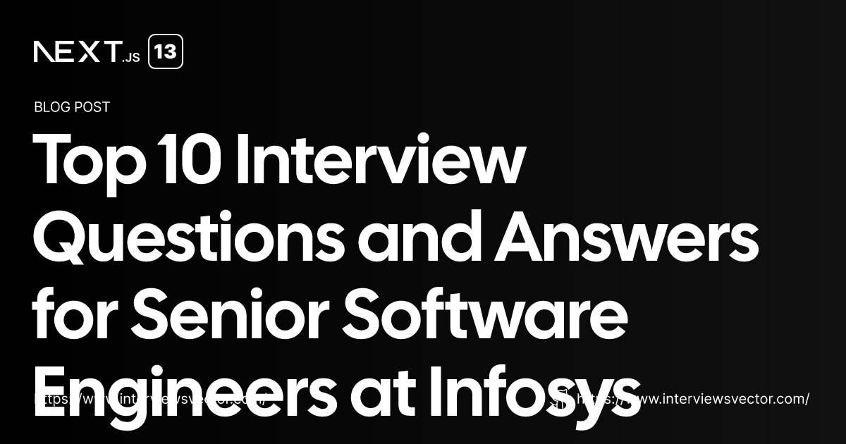 Top 10 Interview Questions and Answers for Senior Software Engineers at Infosys | Interviews Vector